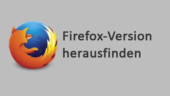Firefox-Version herausfinden & neueste und alte Version herunterladen ...