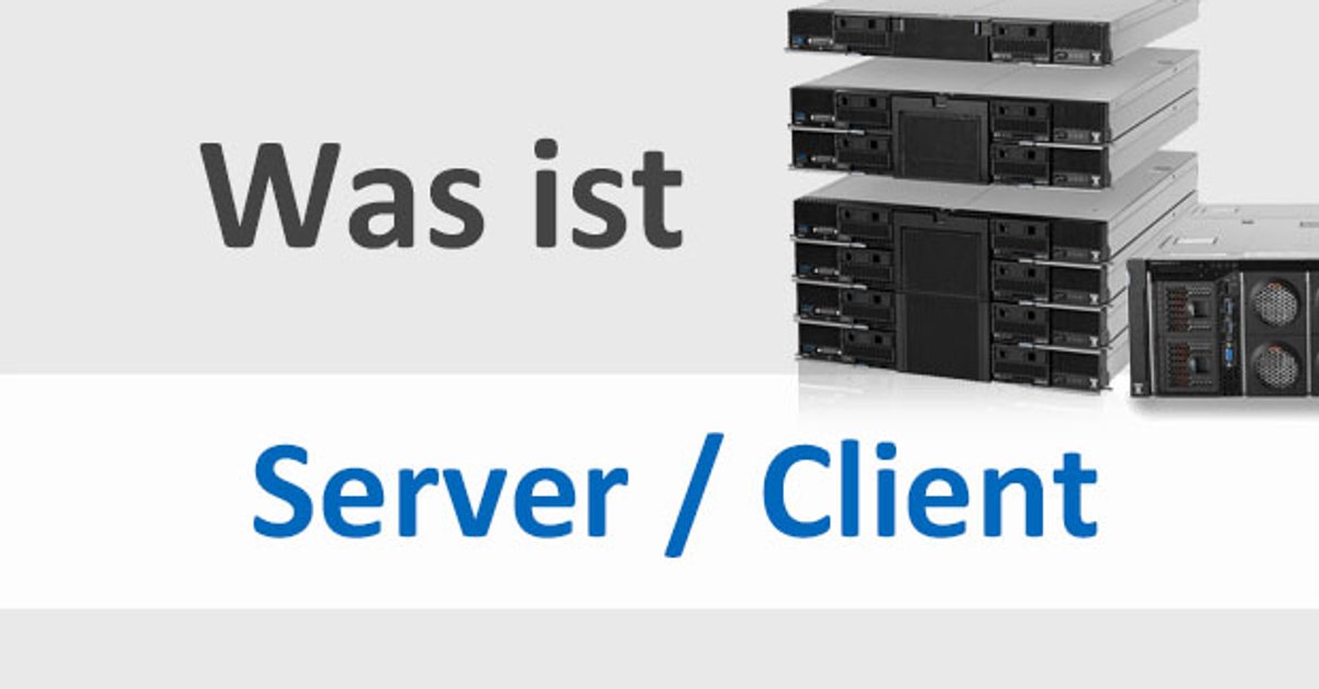 Was ist ein Server? Was ist ein Client? – Erklärung für Laien & Profis Was ist ein Server? Was ist ein Client? – Erklärung für Laien & Profis