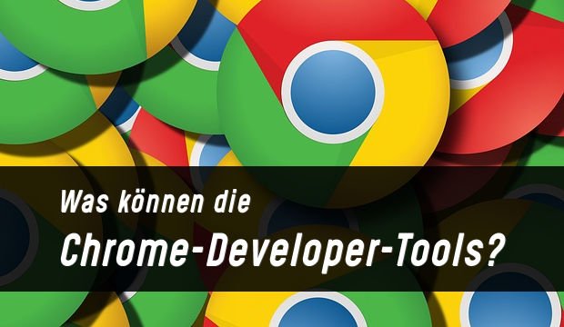 Chrome Developer Tools: Die Entwicklertools im Überblick Chrome Developer Tools: Die Entwicklertools im Überblick